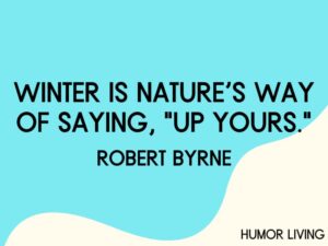 85+ Funny Winter Quotes About the Cold - Humor Living