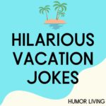 65+ Hilarious Vacation Jokes to Make You Laugh - Humor Living