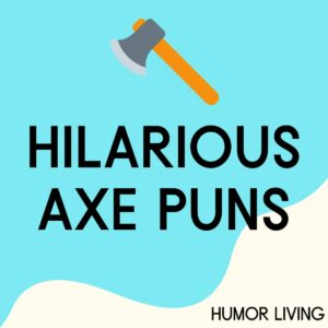 90+ Hilarious Axe Puns That Are Axe-ually Funny - Humor Living