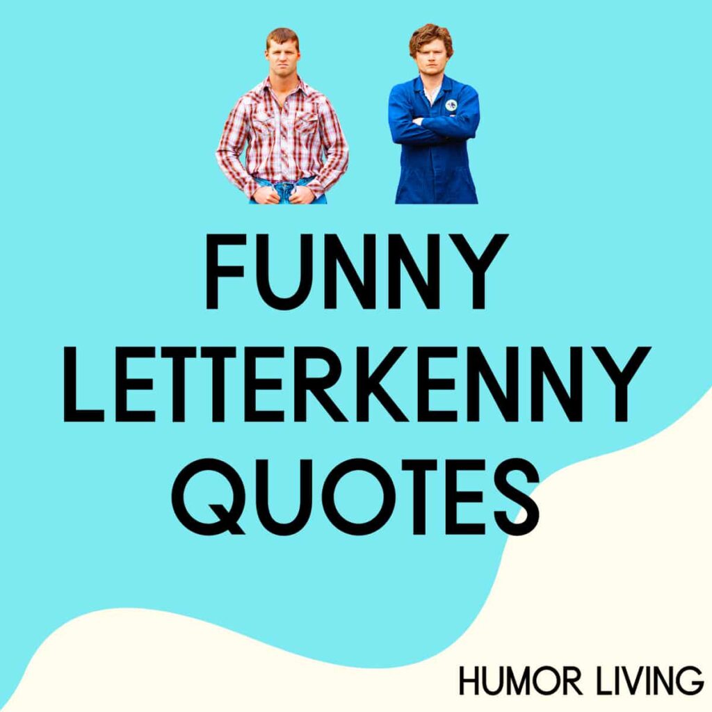 80+ Hilarious Letterkenny Quotes to Make You Laugh - Humor Living
