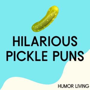 65+ Hilarious Pickle Puns to Pickle Your Funny Bone - Humor Living