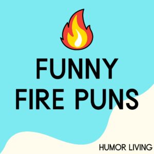 60+ Funny Fire Puns That Are Flaming Hot - Humor Living