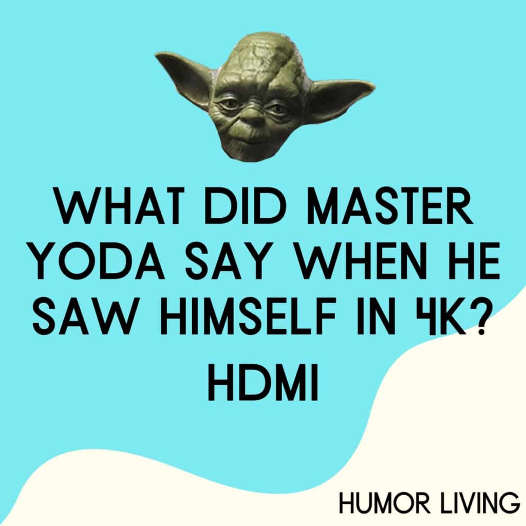 What did Master Yoda say when he saw himself in 4K? HDMI - Humor Living