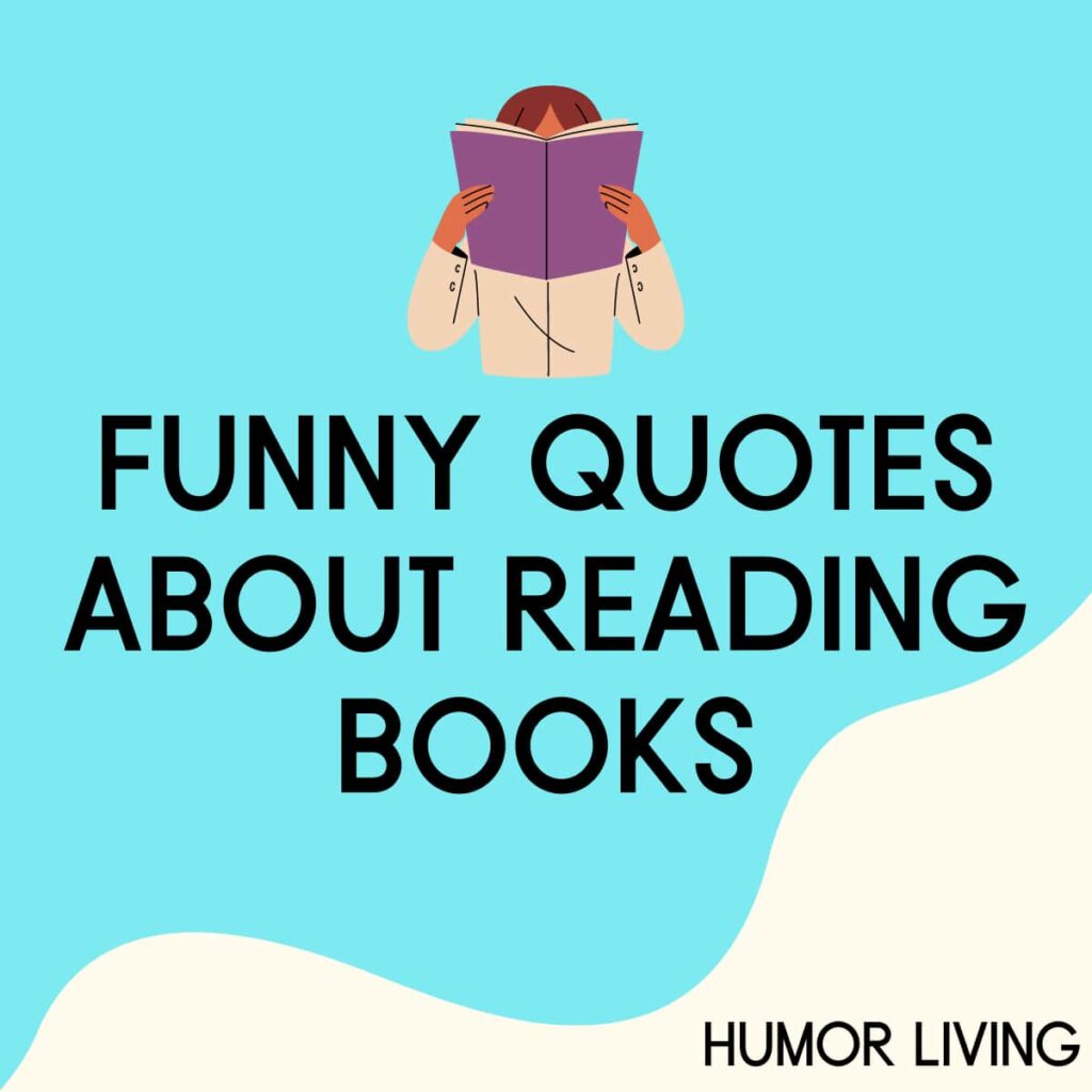 50+ Funny Quotes About Reading Books That Are So Relatable - Humor Living 50+ Funny Quotes About Reading Books That Are So Relatable - Humor Living