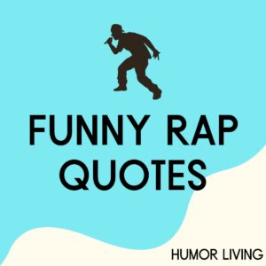 70+ Funny Rap Quotes and Lyrics That Are Ridiculous - Humor Living